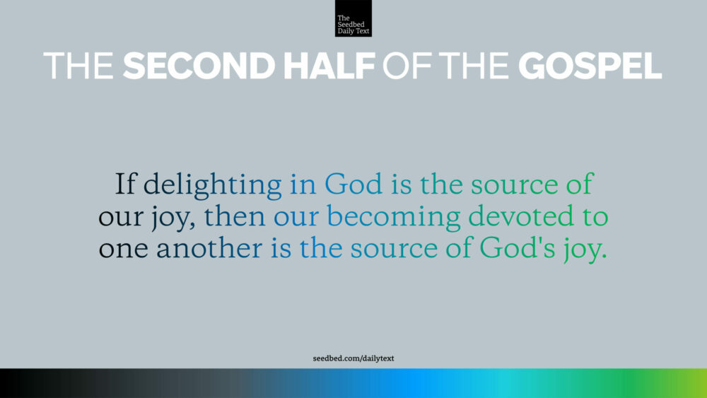 The Second Half of the Gospel: Delight in God and Devotion to Others ...