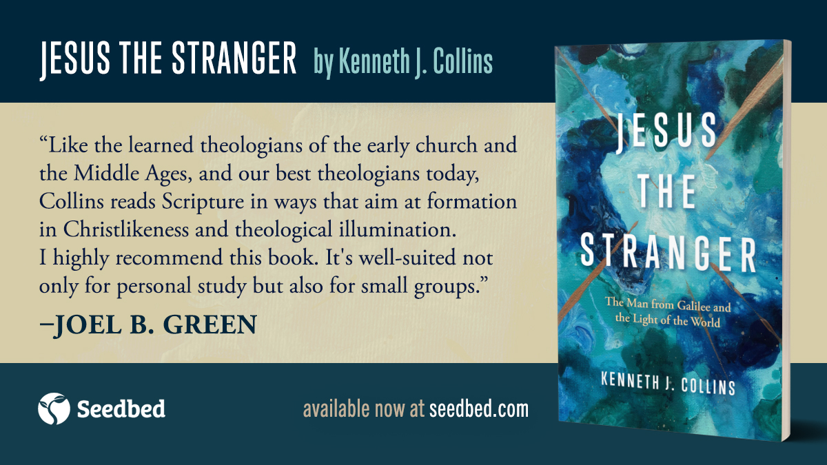 Jesus the Stranger: A New Book by Kenneth Collins - Seedbed